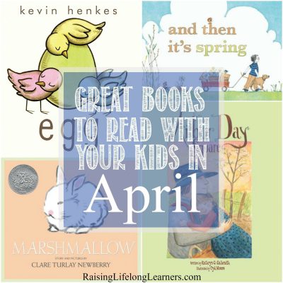 Great Books to Read With Your Kids in April - Raising Lifelong Learners