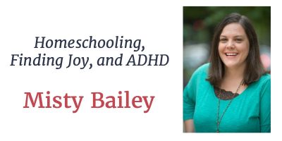 RLL 13 Misty Bailey: Homeschooling, Finding Joy, and ADHD - Raising ...