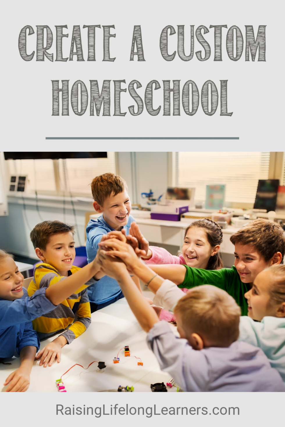 Create a Custom Homeschool - Raising Lifelong Learners