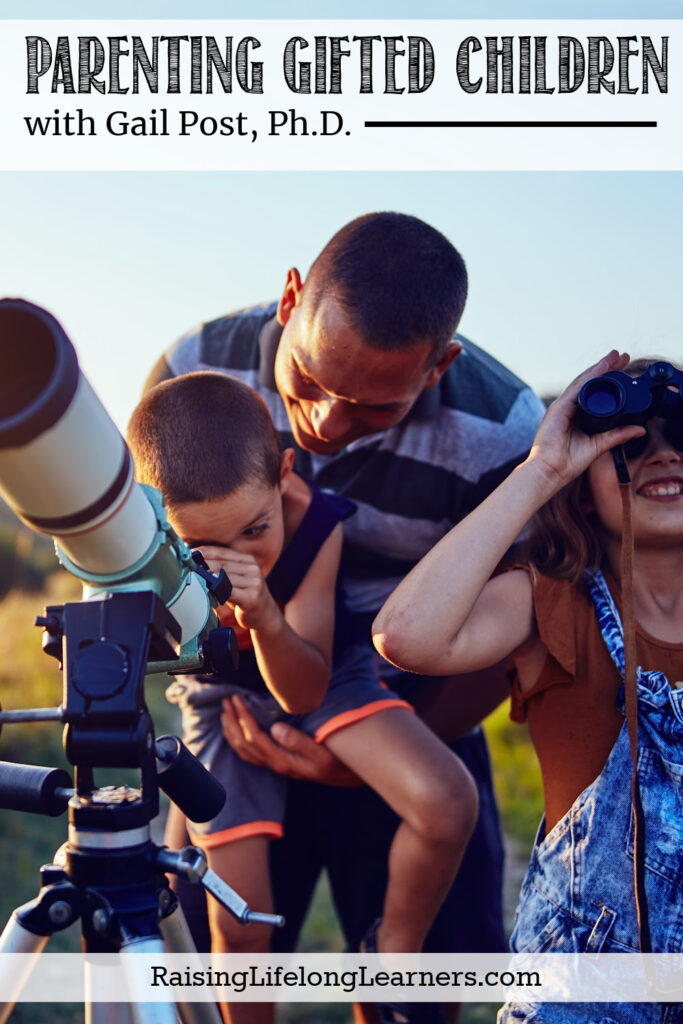 Parenting Gifted Kids with Gail Post Ph.D. - Raising Lifelong Learners
