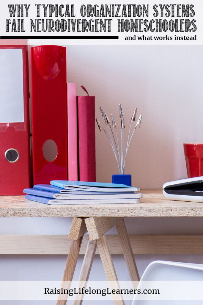 Why Typical Organization Systems Fail Neurodivergent Homeschoolers and ...